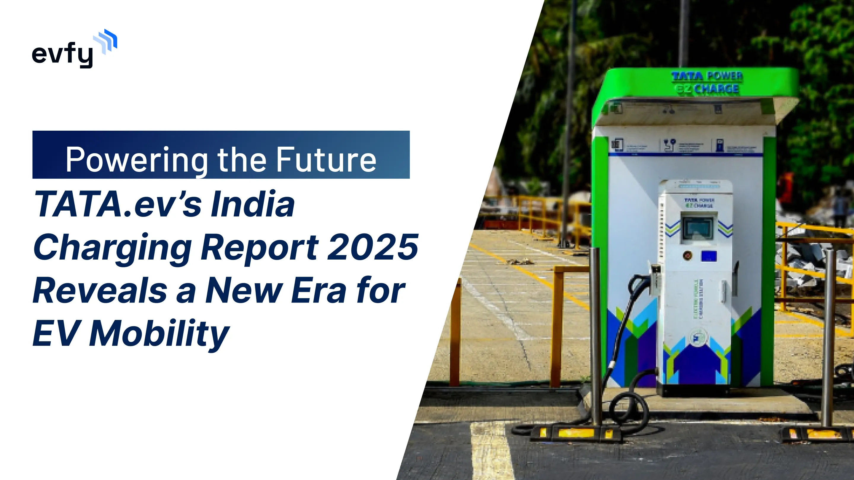 Powering the Future: TATA.ev’s India Charging Report 2025 Reveals a New Era for EV Mobility | EVFY